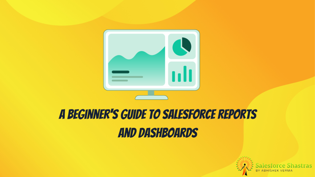 A Beginner’s Guide to Salesforce Reports and Dashboards - Salesforce Shastras