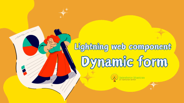 Dynamic Forms with Lightning Web Components - Salesforce Shastras