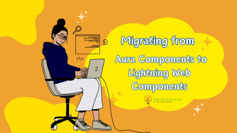 Migrating From Aura Components To Lightning Web Components Salesforce Shastras