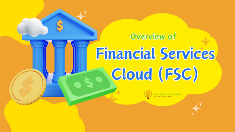 Overview of Financial Services Cloud (FSC) - Salesforce Shastras